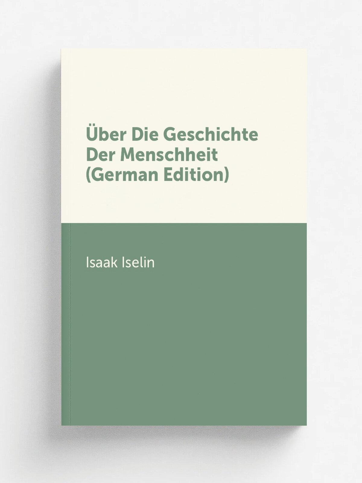 . ber Die Geschichte Der Menschheit (German Edition) | Isaak Iselin | Репринт