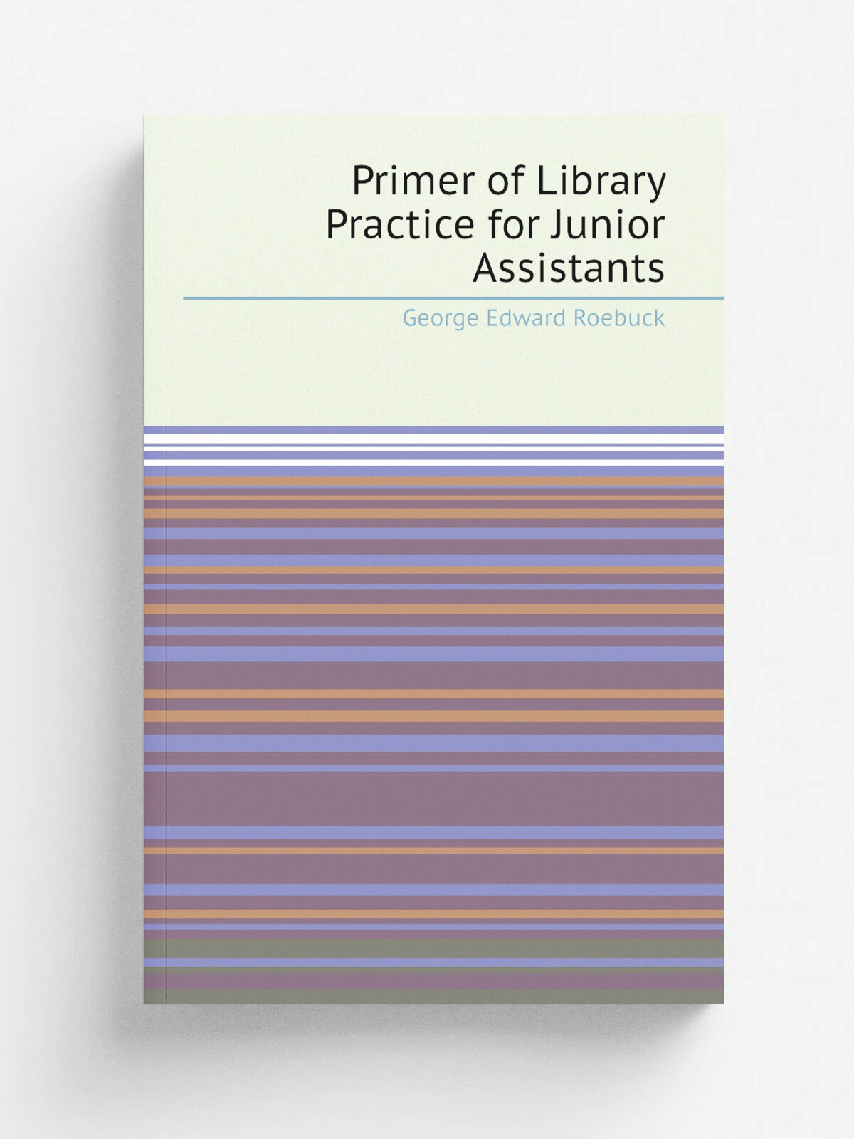 Primer of Library Practice for Junior Assistants