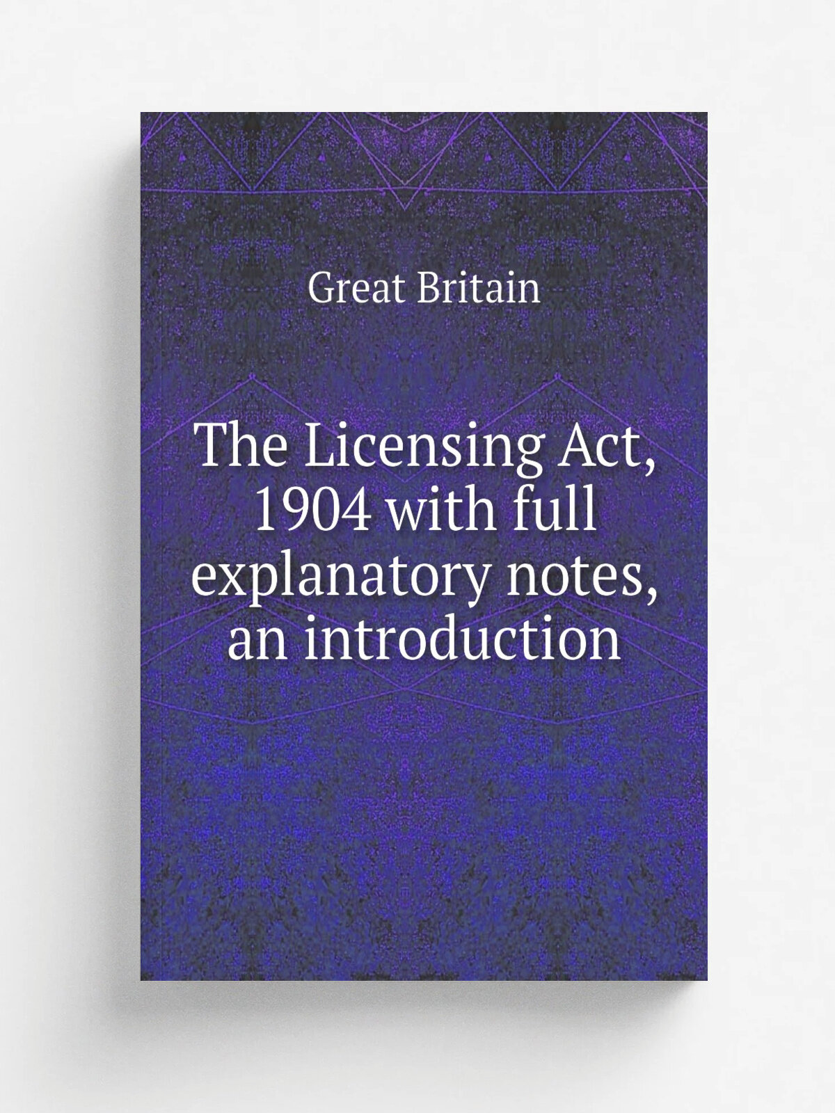 The Licensing Act, 1904 with full explanatory notes, an introduction | Great Britain | Репринт