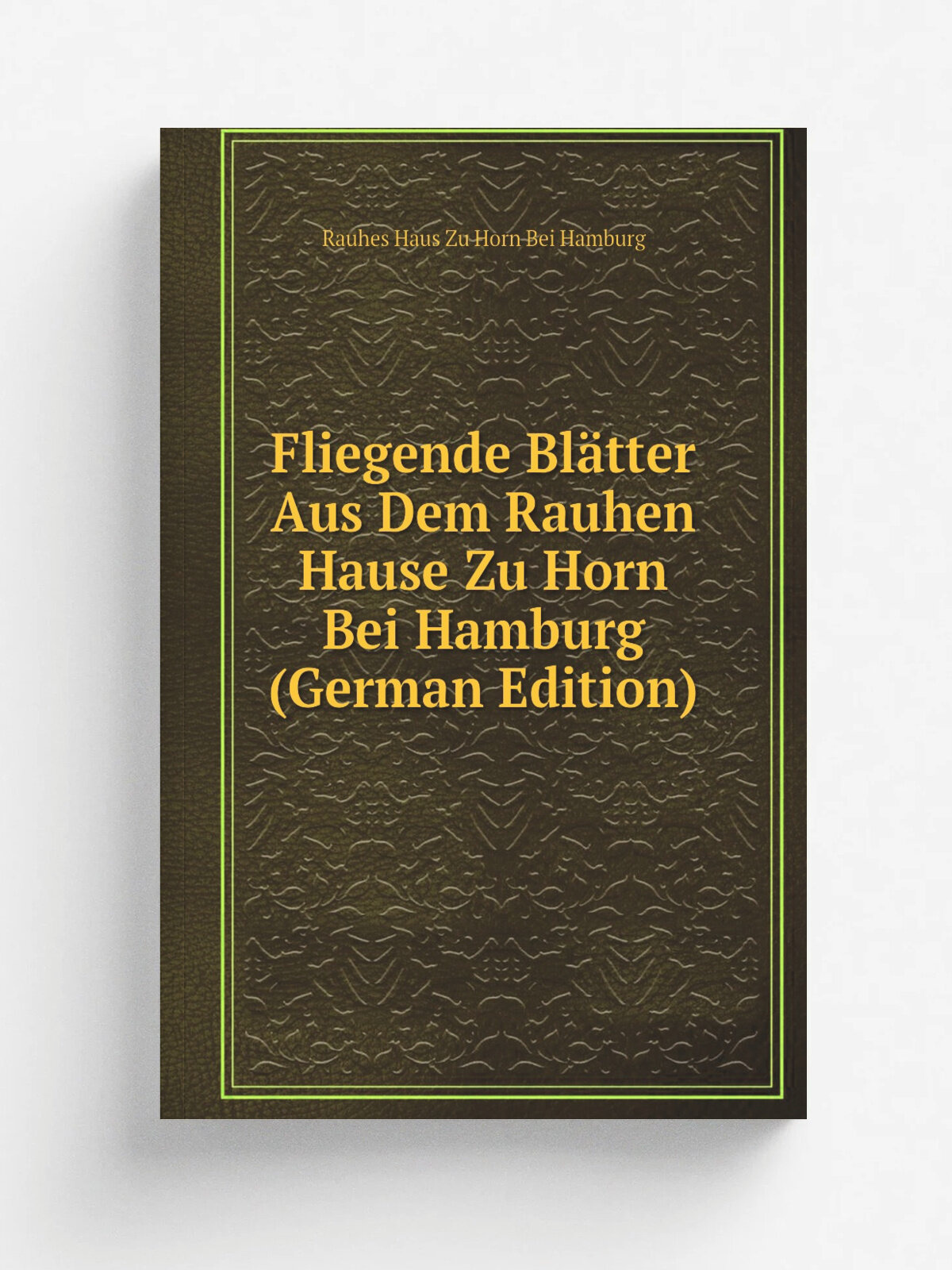 Fliegende Bl.tter Aus Dem Rauhen Hause Zu Horn Bei Hamburg (German Edition) | Rauhes Haus Zu Horn Bei Hamburg | Репринт