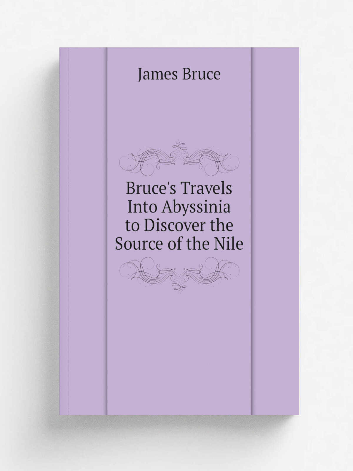 Bruce's Travels Into Abyssinia to Discover the Source of the Nile
