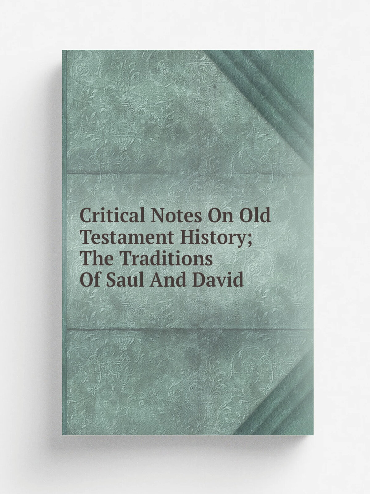 Critical Notes On Old Testament History; The Traditions Of Saul And David | Репринт
