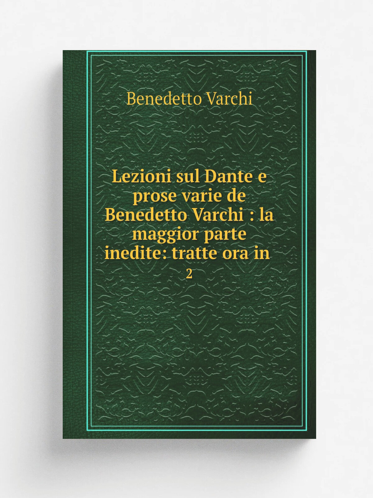 Lezioni sul Dante e prose varie de Benedetto Varchi : la maggior parte inedite: tratte ora in . 2 | Benedetto Varchi | 1841 | A spese della Societ. …