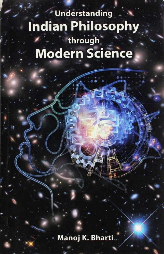 Understanding Indian Philosophy through Modern Science