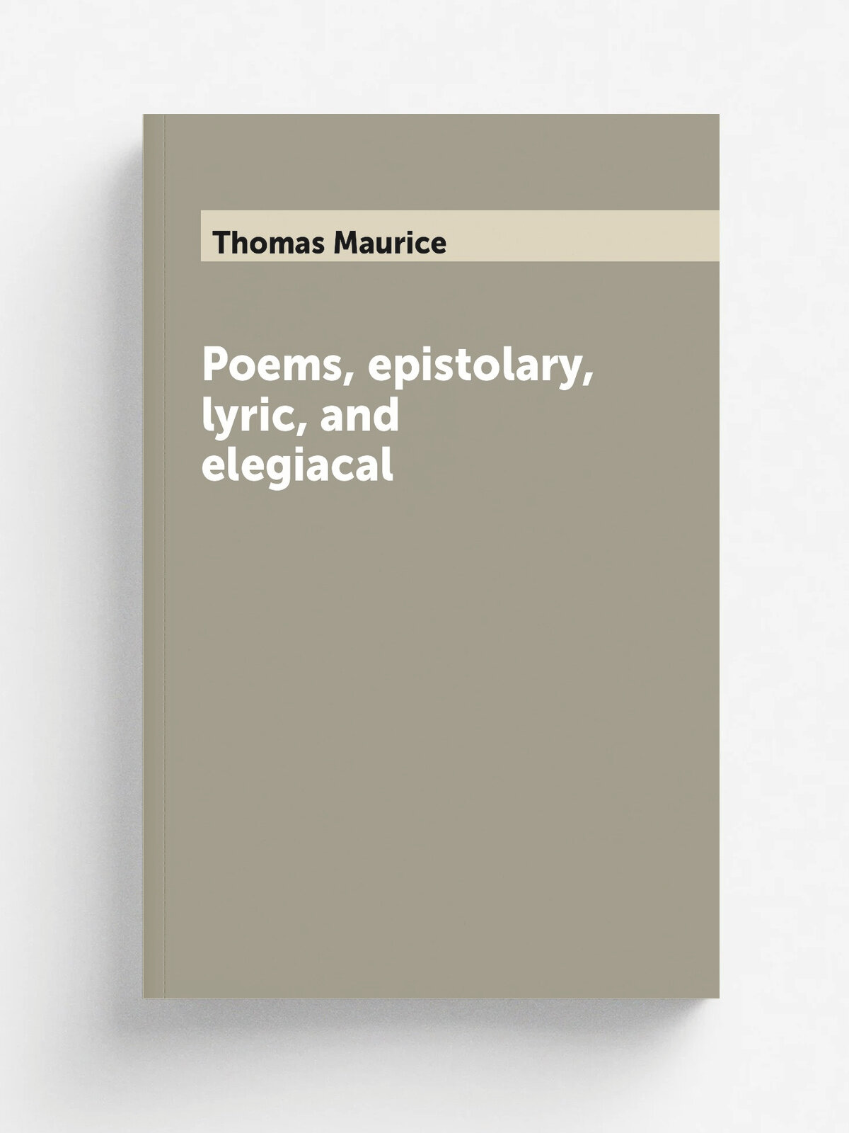 Poems, epistolary, lyric, and elegiacal