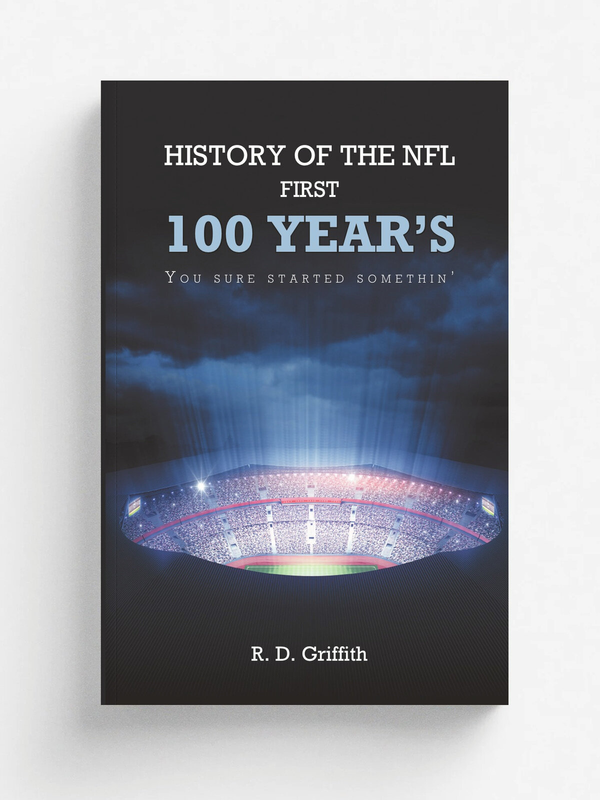 History of the NFL First 100 Year's You Sure Started Somethin'