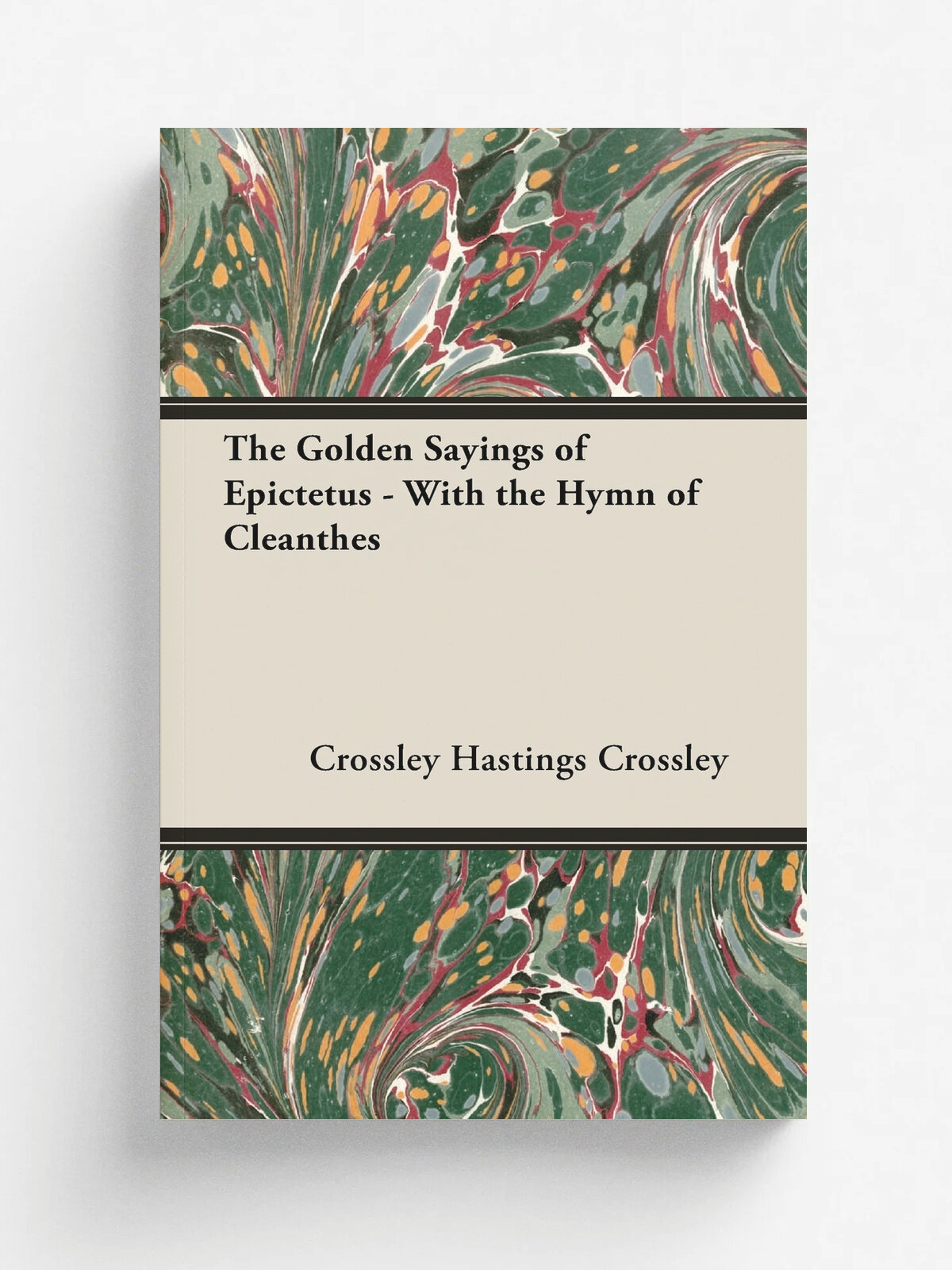 The Golden Sayings of Epictetus - With the Hymn of Cleanthes