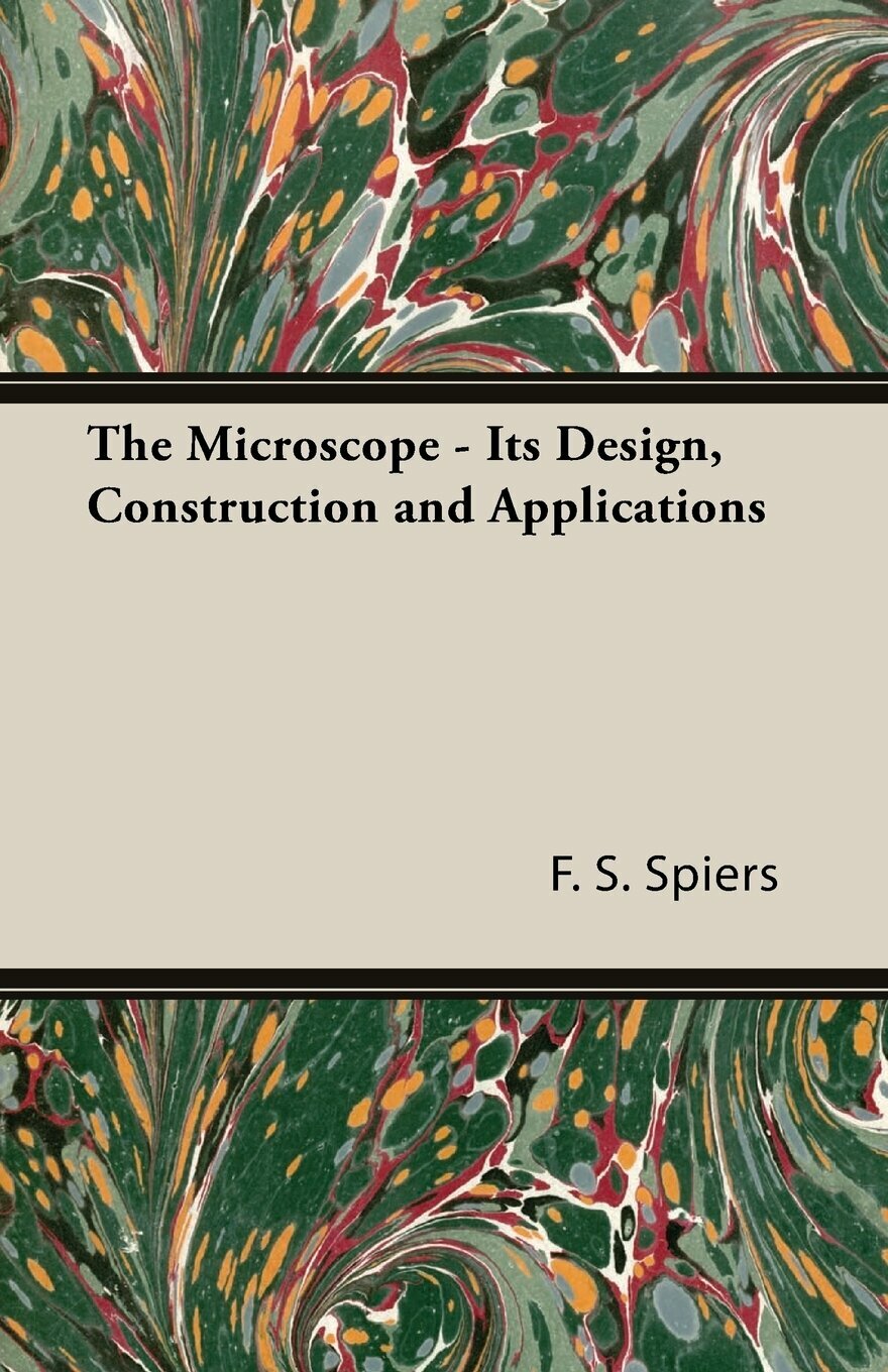 The Microscope - Its Design, Construction and Applications — фото 1