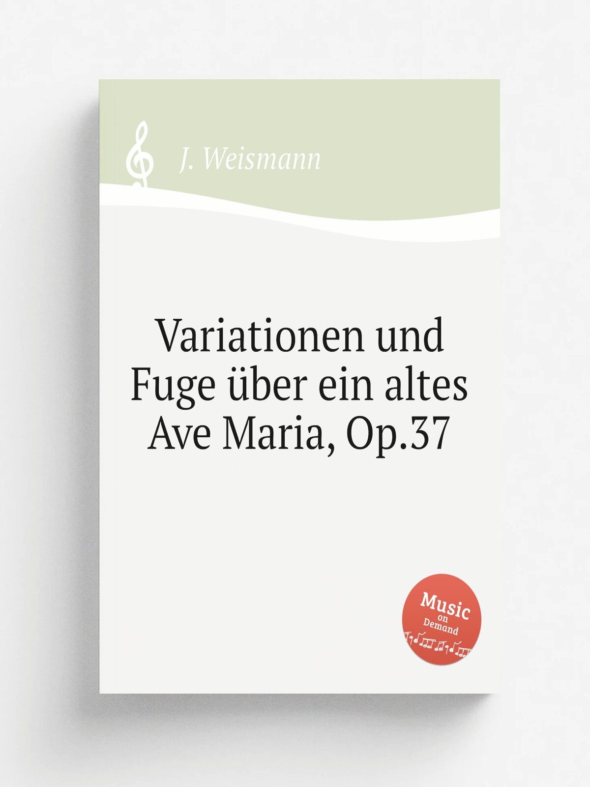 Variationen und Fuge . ber ein altes Ave Maria, Op.37 | J. Weismann | Репринт