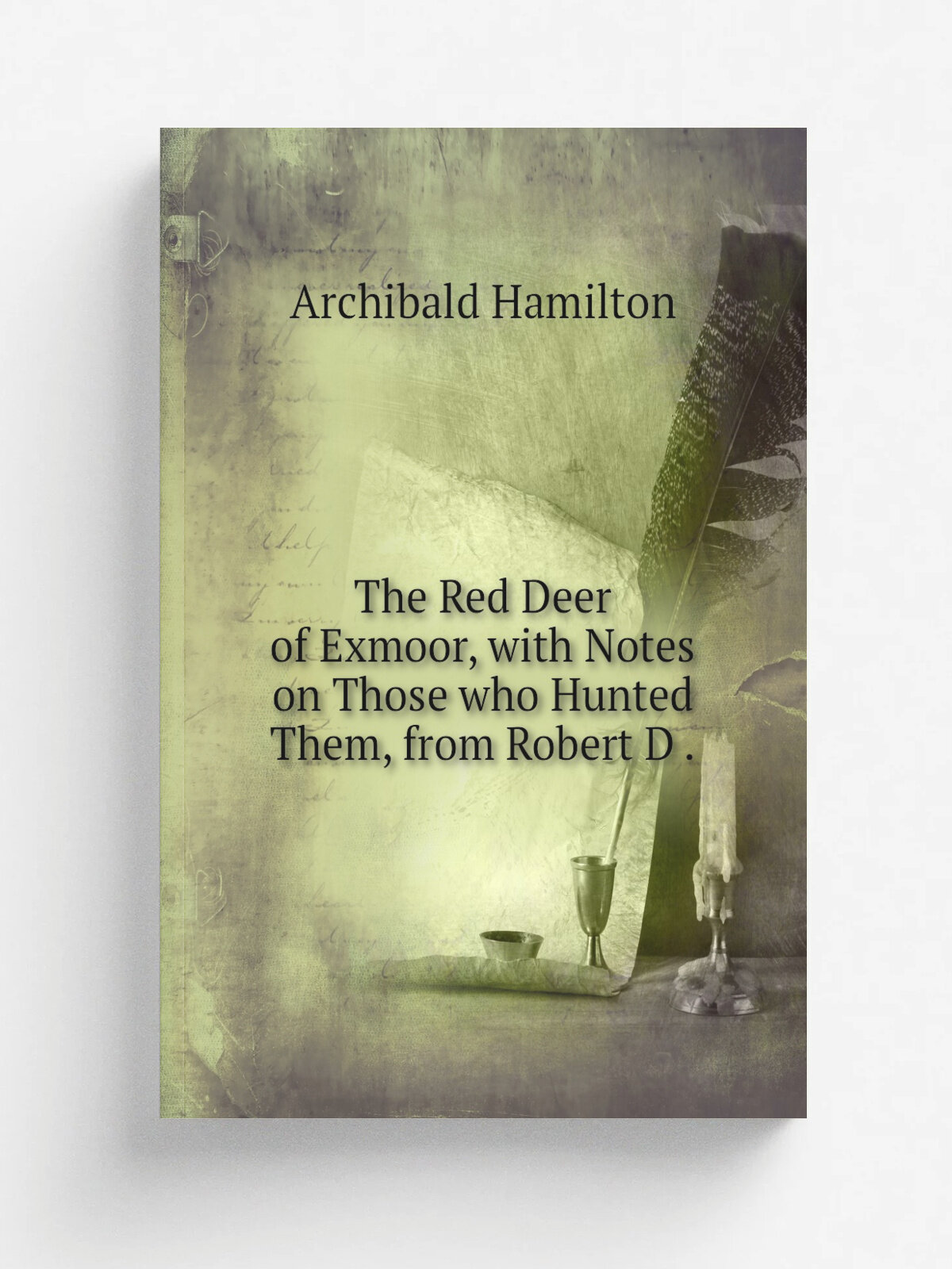 The Red Deer of Exmoor, with Notes on Those who Hunted Them, from Robert D .