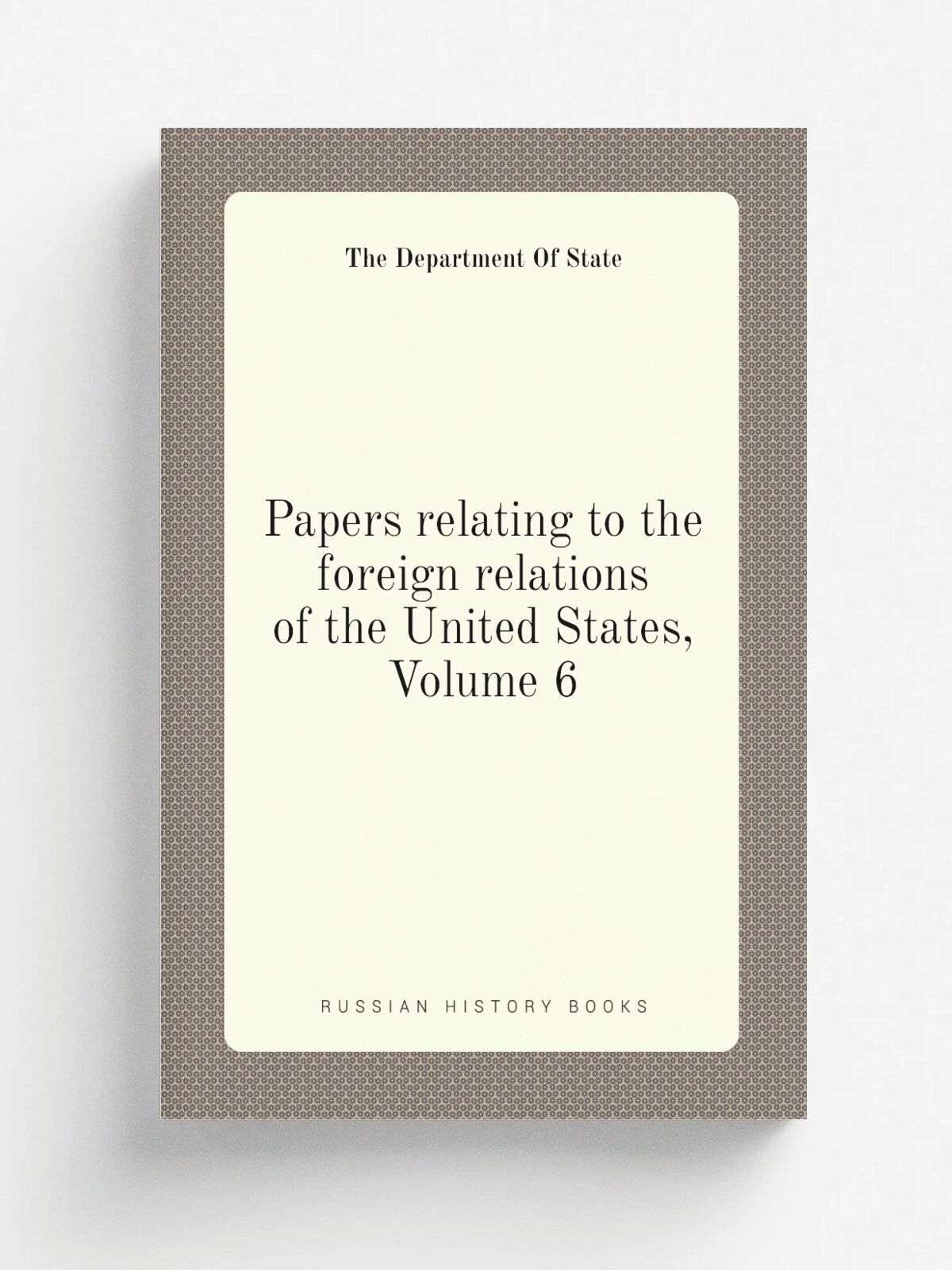 Papers relating to the foreign relations of the United States, Volume 6