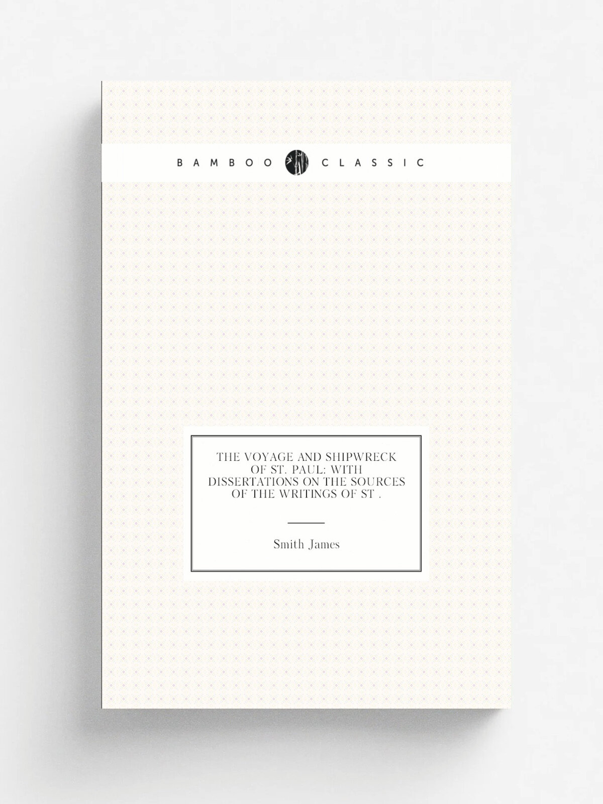 The voyage and shipwreck of st. Paul: with dissertations on the sources of the writings of st .