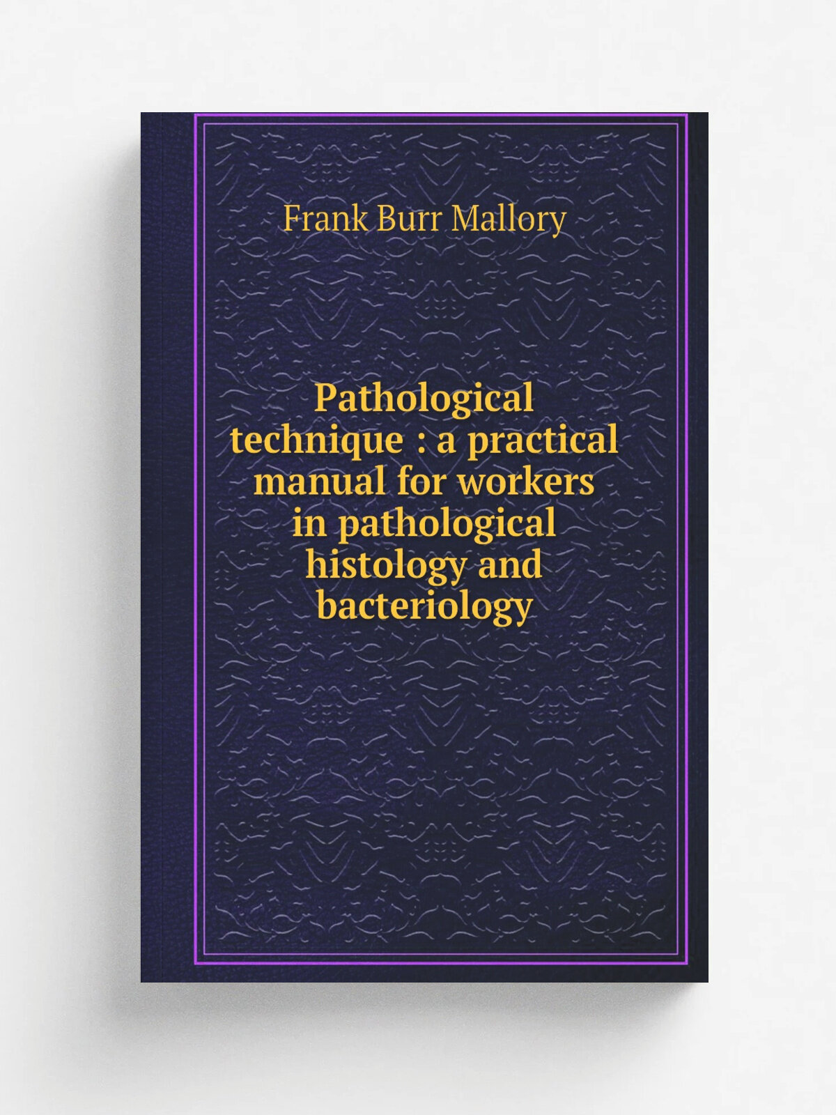 Pathological technique : a practical manual for workers in pathological histology and bacteriology