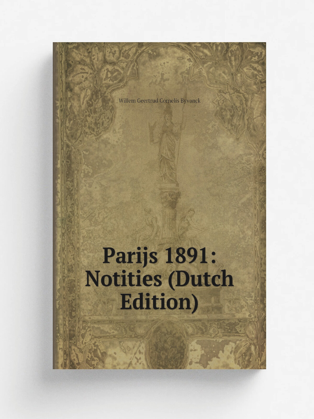 Parijs 1891: Notities (Dutch Edition) | Willem Geertrud Cornelis Byvanck | Репринт