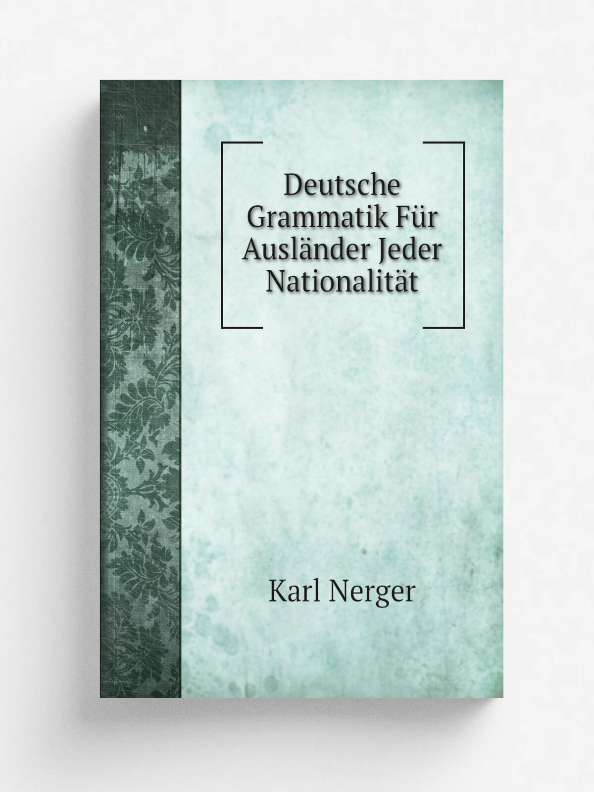 Deutsche Grammatik f.r Ausl.nder jeder Nationalit.t