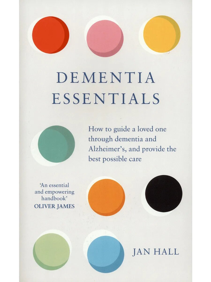 Dementia Essentials. How to Guide a Loved One Through Alzhei