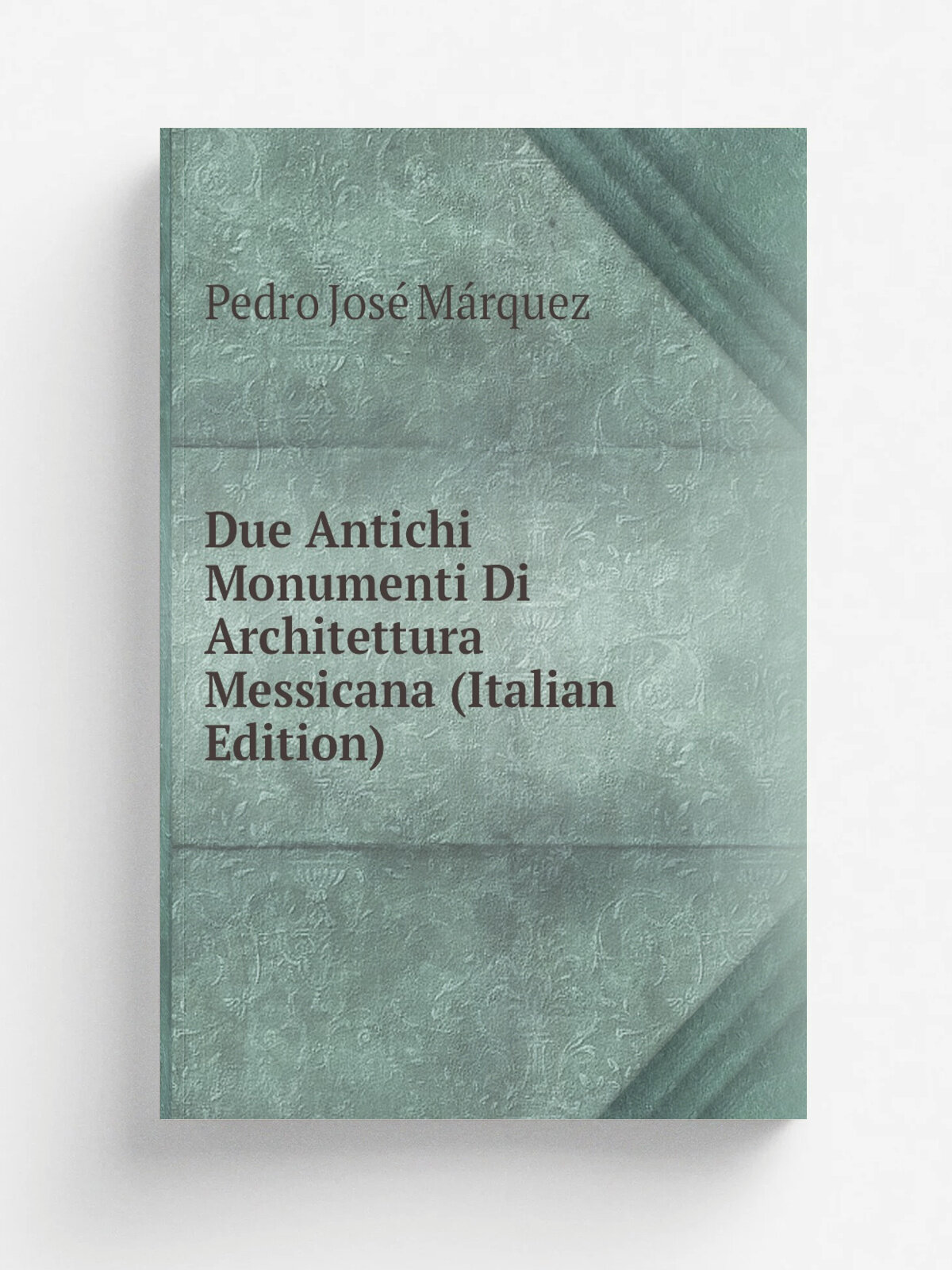 Due Antichi Monumenti Di Architettura Messicana (Italian Edition) | Pedro Jos. M.rquez | Репринт