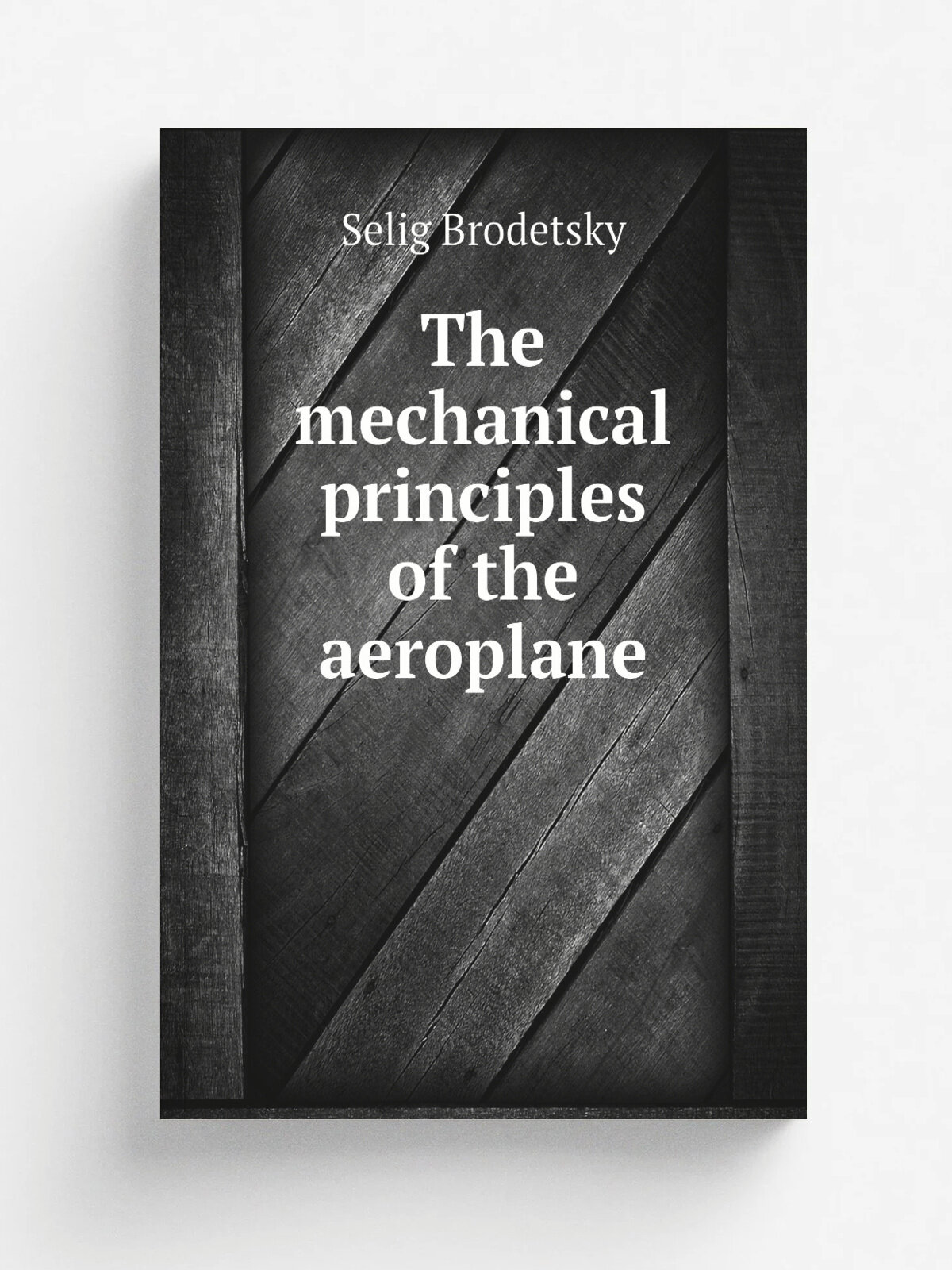 The mechanical principles of the aeroplane