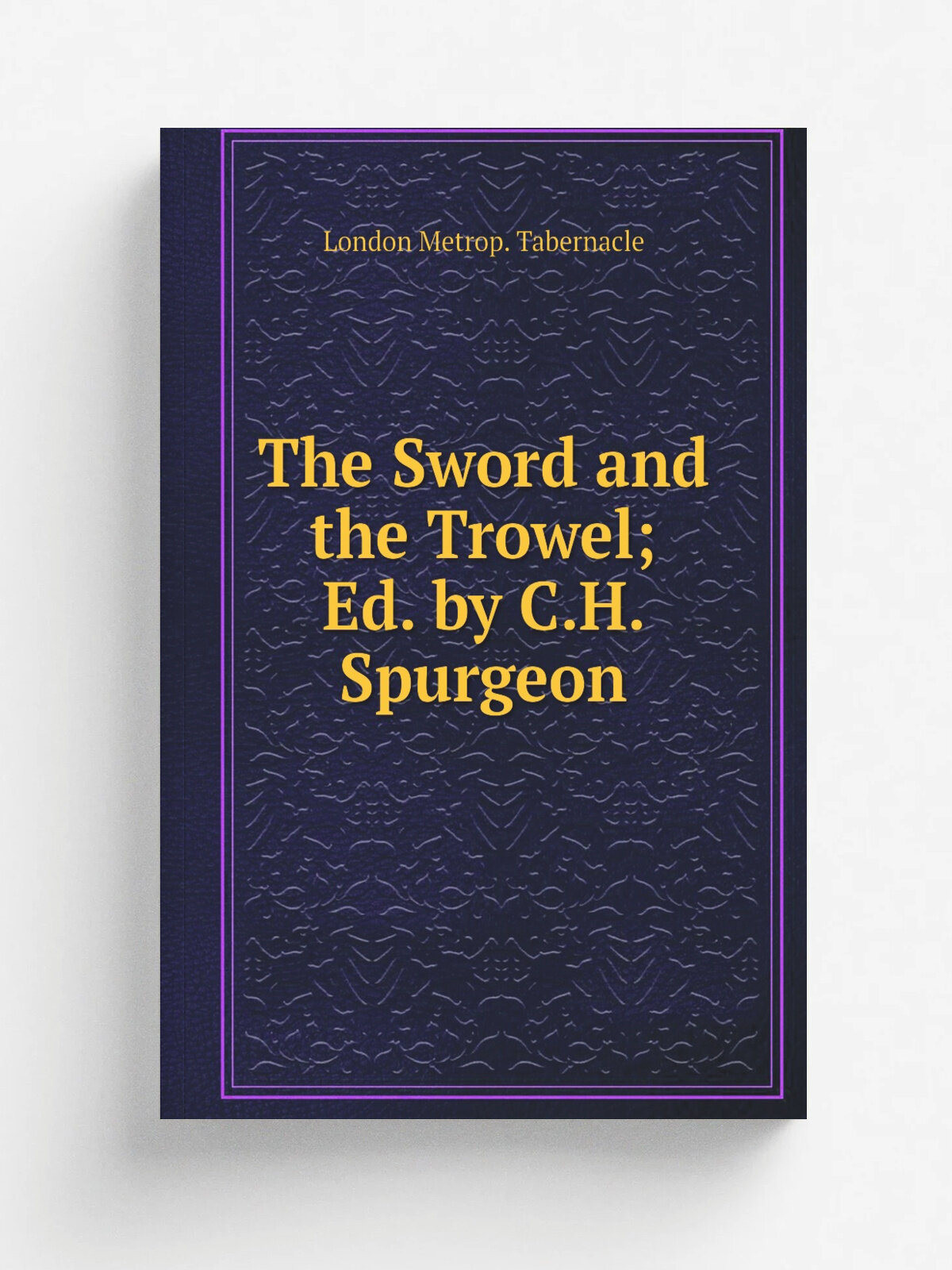 The Sword and the Trowel; Ed. by C.H. Spurgeon