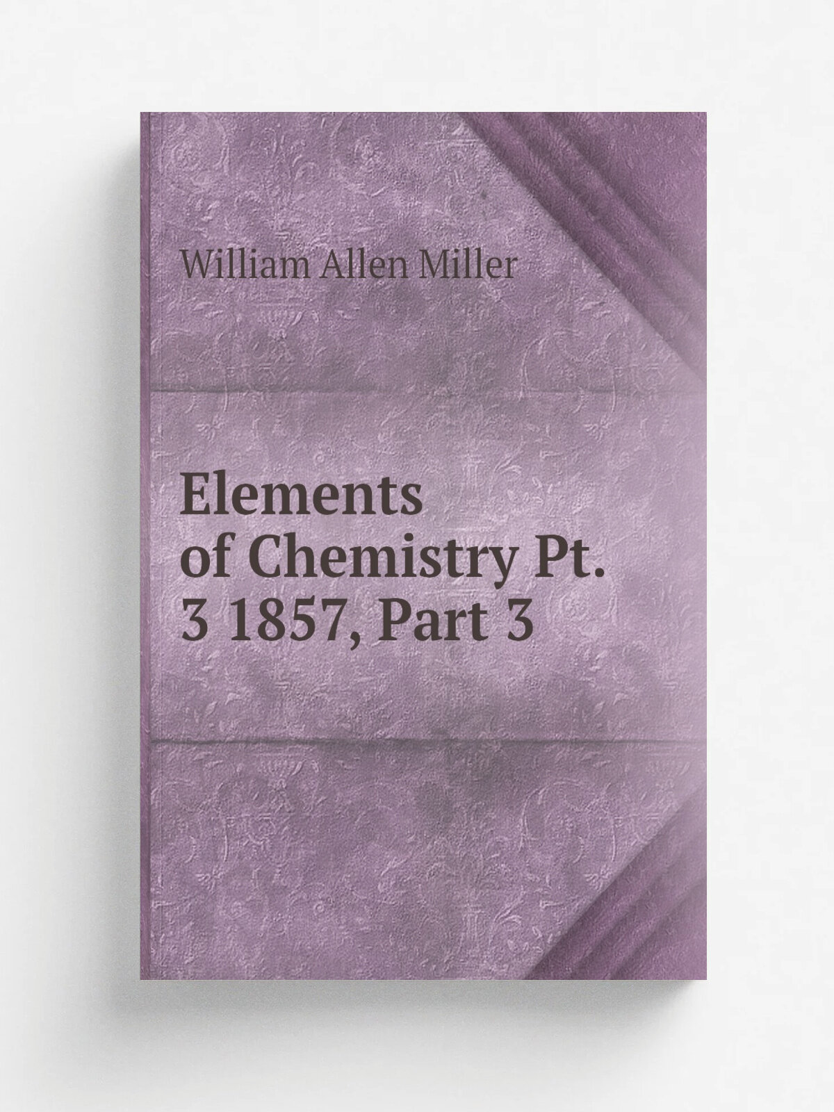 Elements of Chemistry Pt. 3 1857, Part 3