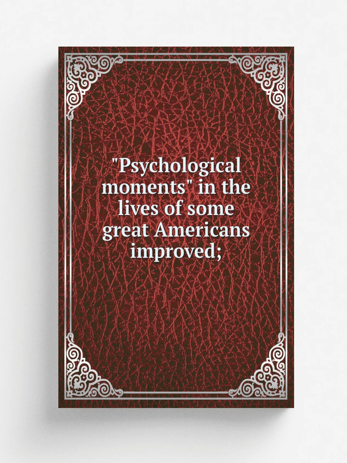 "Psychological moments" in the lives of some great Americans improved; | Репринт