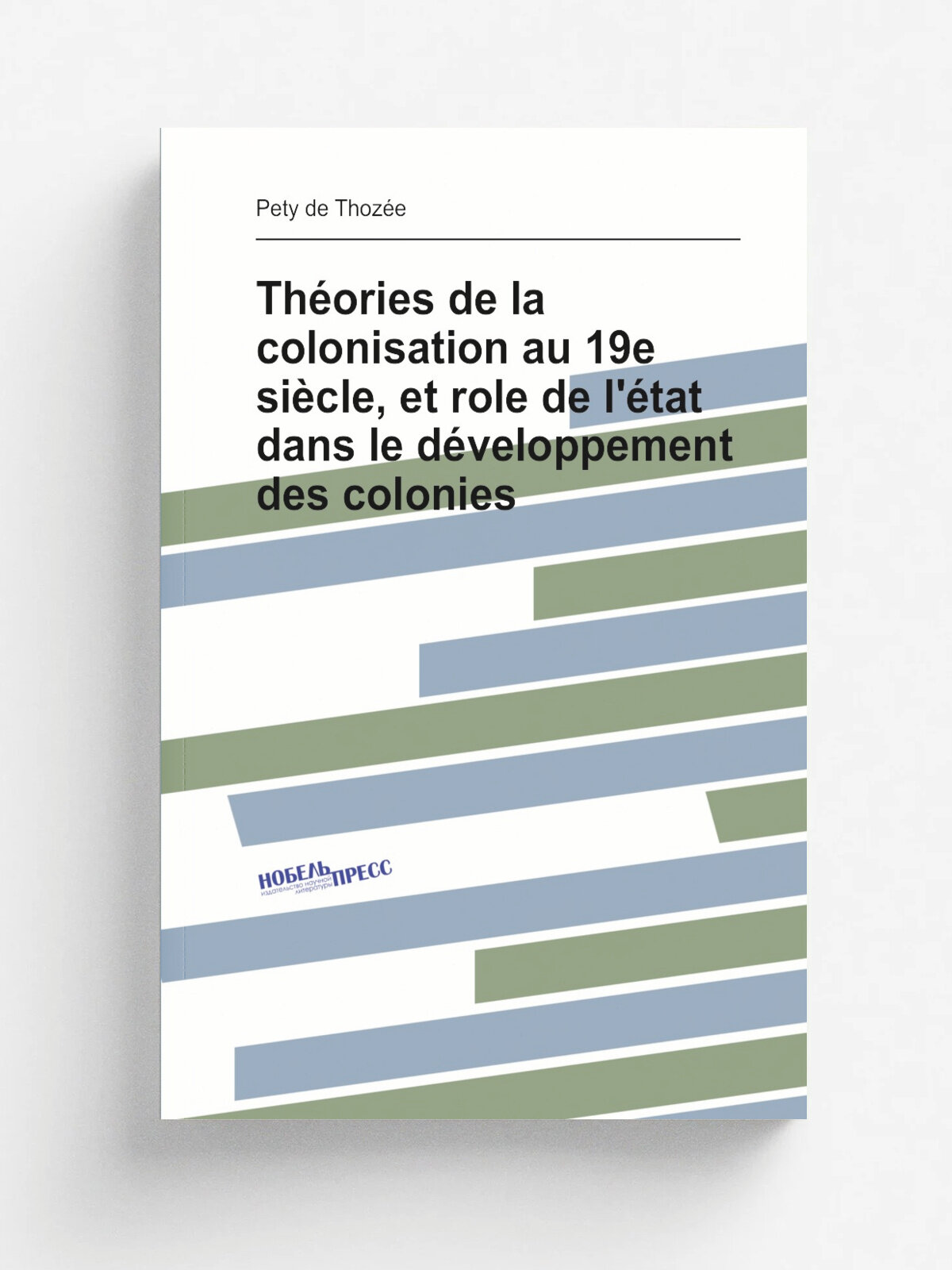 Th.ories de la colonisation au 19e si.cle, et role de l'. tat dans le d.veloppement des colonies | Pety de Thoz.e | 1902 | Bruxelles Hayez | Репринт
