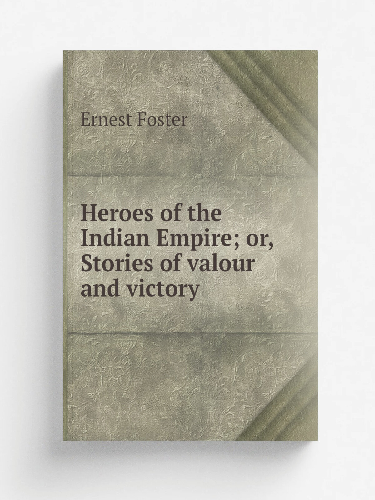 Heroes of the Indian Empire; or, Stories of valour and victory