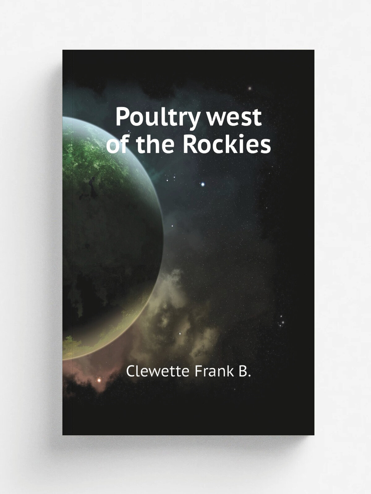 Poultry west of the Rockies | Clewette Frank B. | Репринт