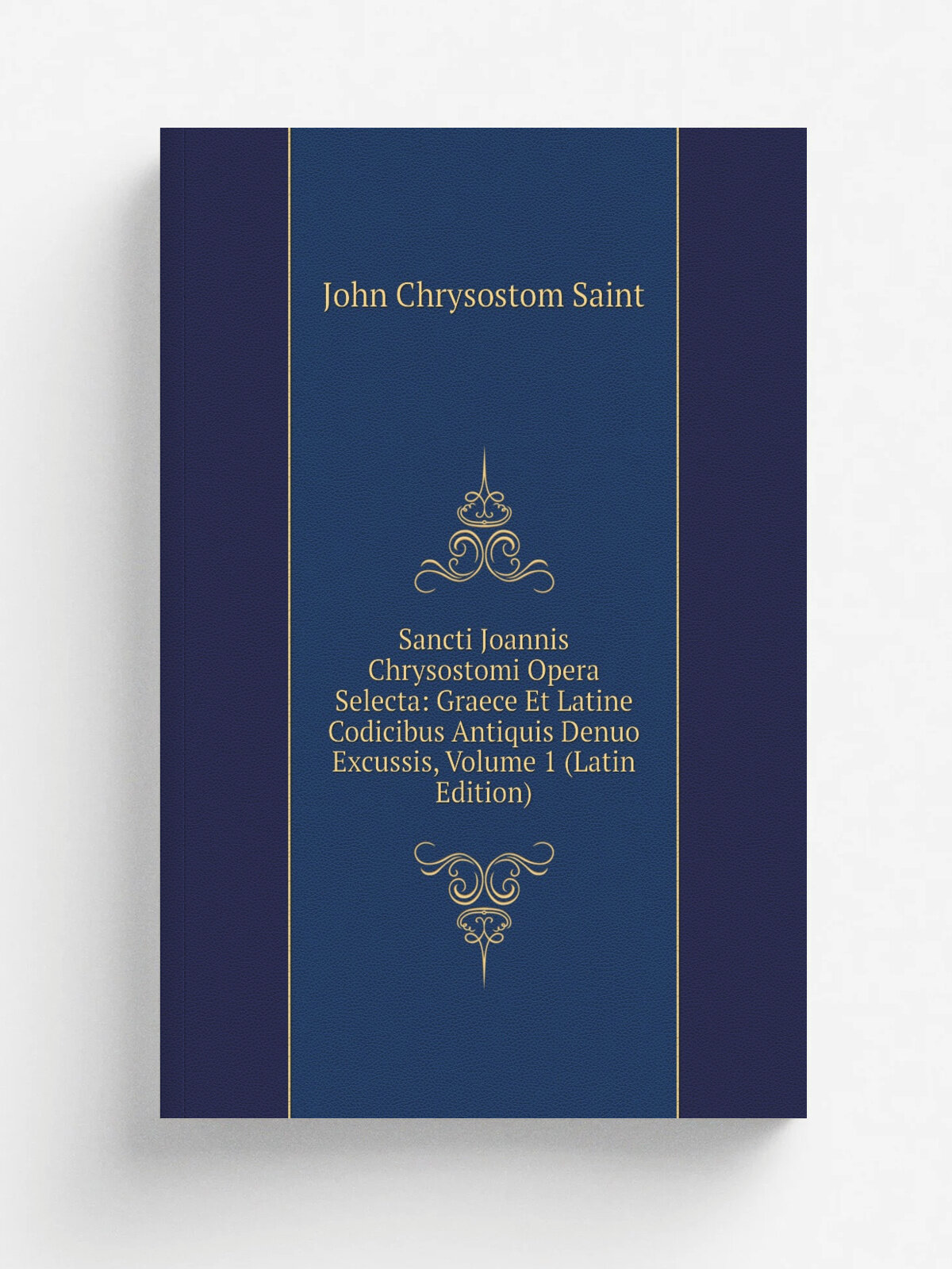 Sancti Joannis Chrysostomi Opera Selecta: Graece Et Latine Codicibus Antiquis Denuo Excussis, Volume 1 (Latin Edition) | John Chrysostom Saint | Репр…