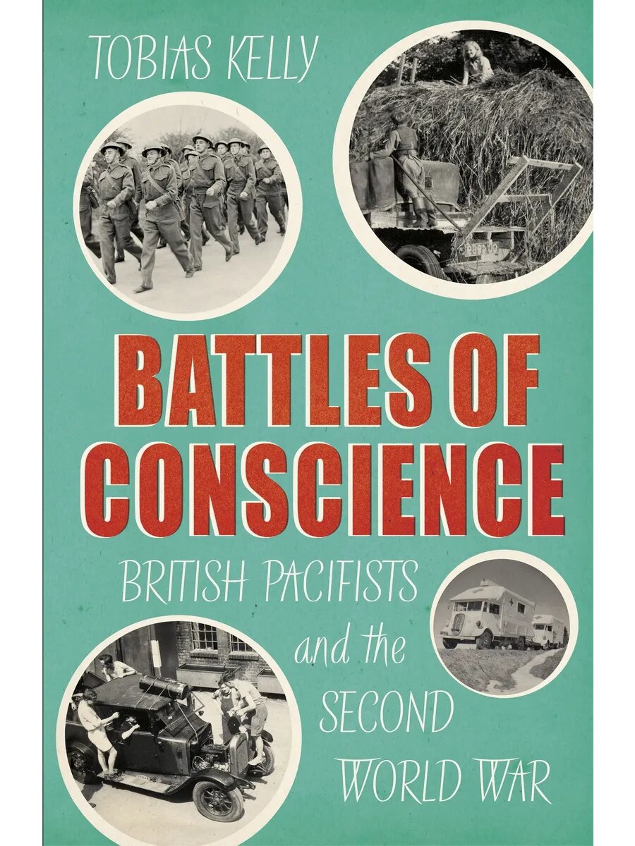 Battles of Conscience. British Pacifists and the Second Worl