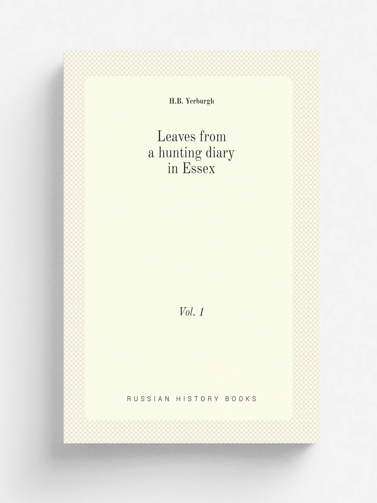Leaves from a hunting diary in Essex. Vol. 1