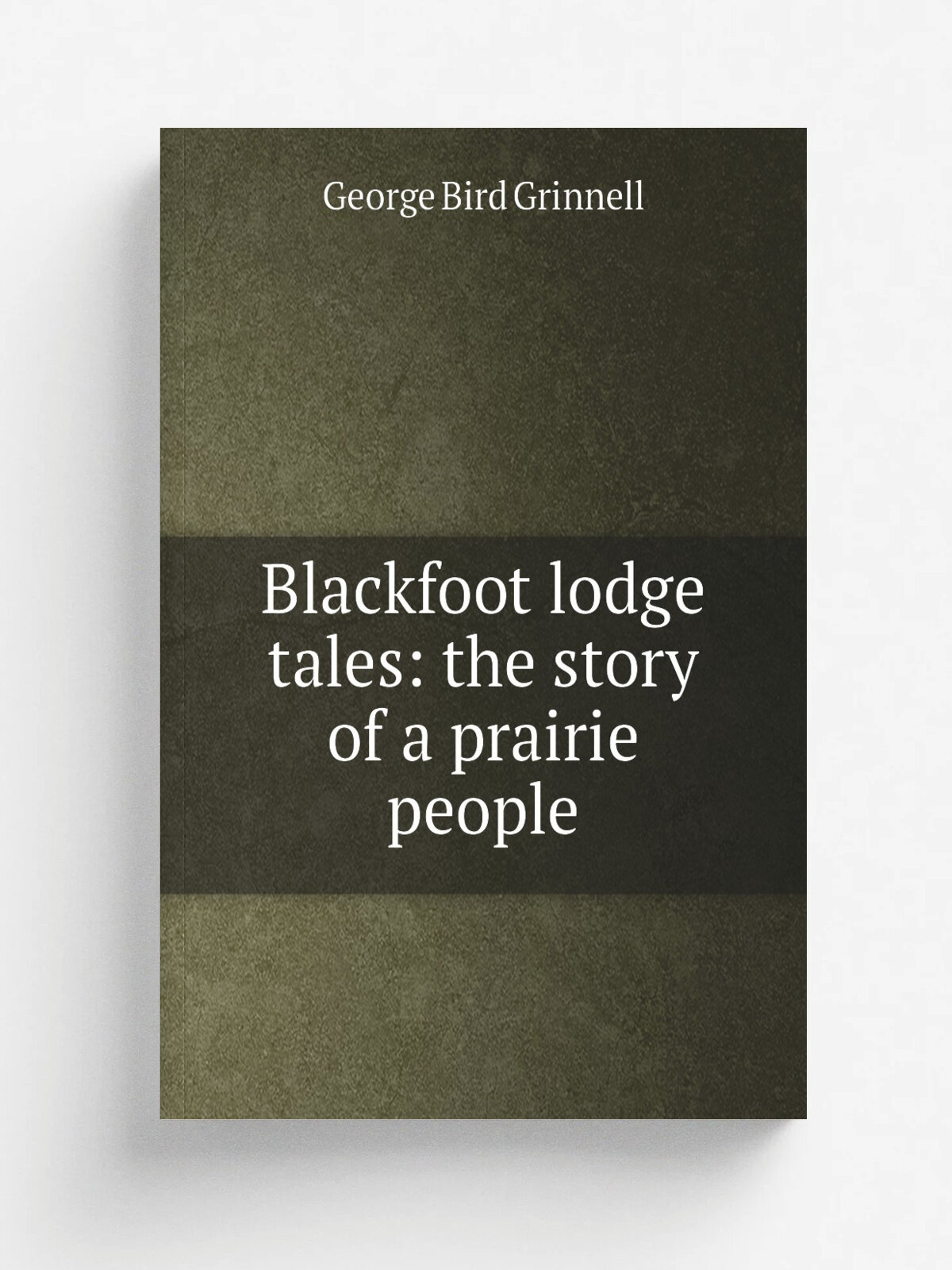 Blackfoot lodge tales: the story of a prairie people