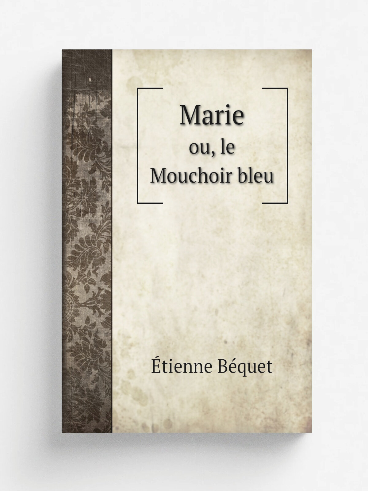 Marie. ou, le Mouchoir bleu | . tienne B.quet | 1884 | Paris : L. Conquet | Репринт