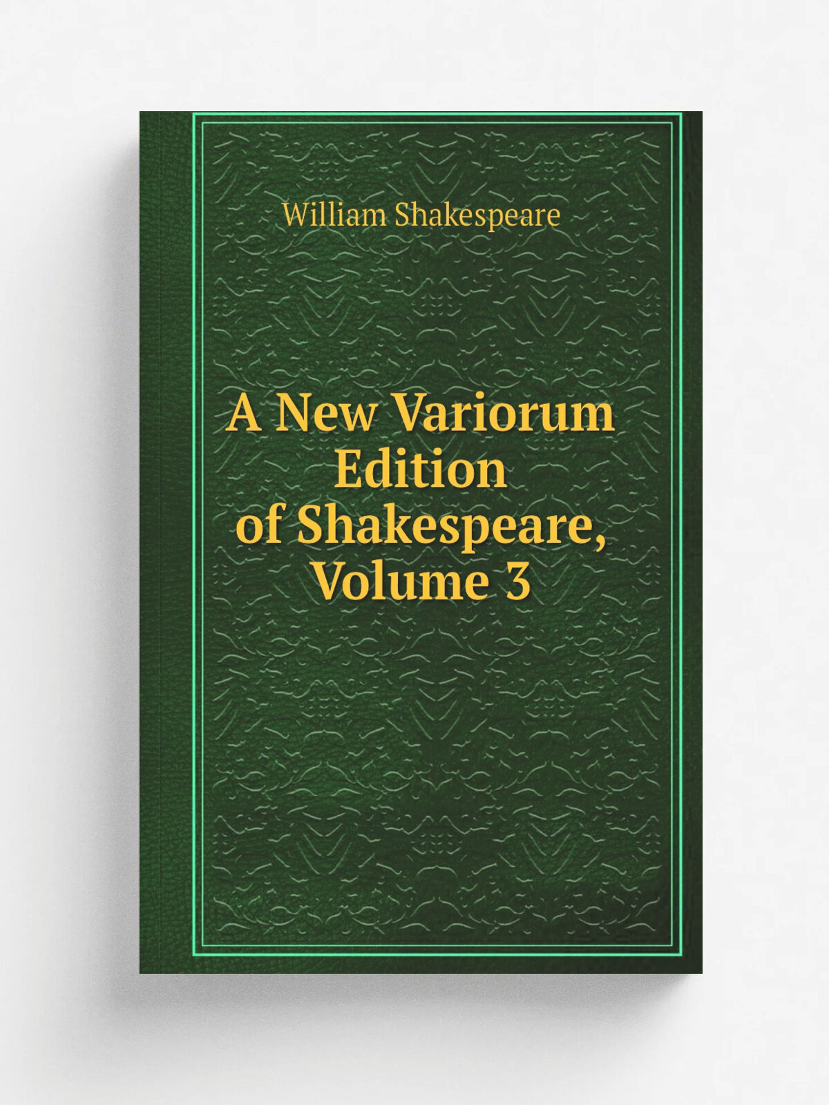 A New Variorum Edition of Shakespeare, Volume 3