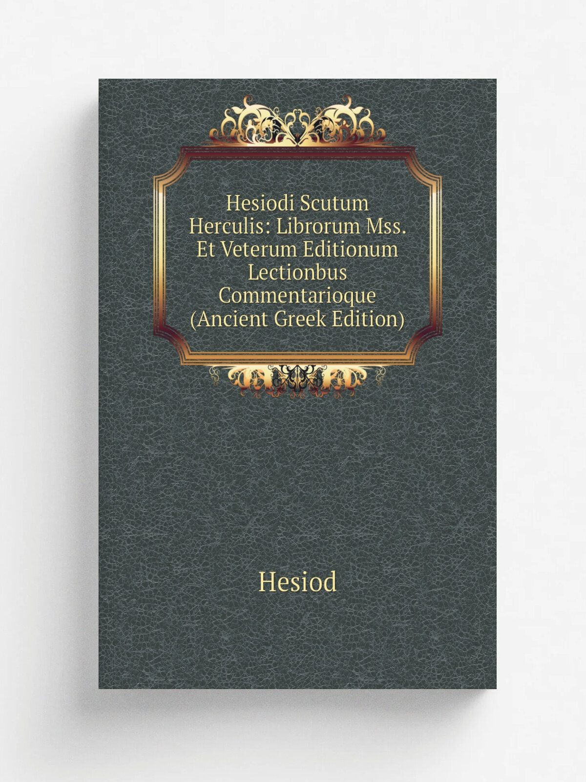 Hesiodi Scutum Herculis: Librorum Mss. Et Veterum Editionum Lectionbus Commentarioque (Ancient Greek Edition)