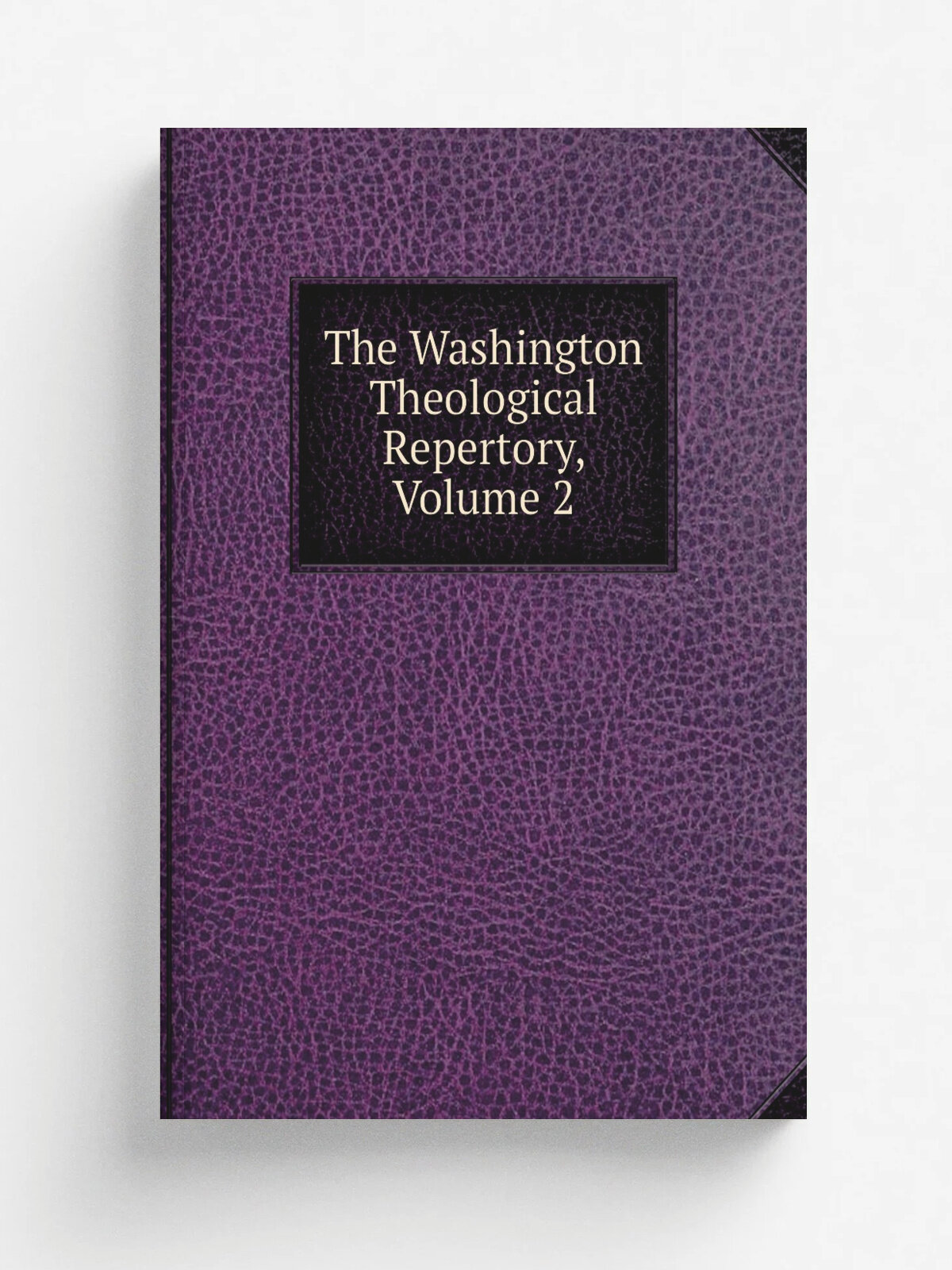 The Washington Theological Repertory, Volume 2 | Репринт