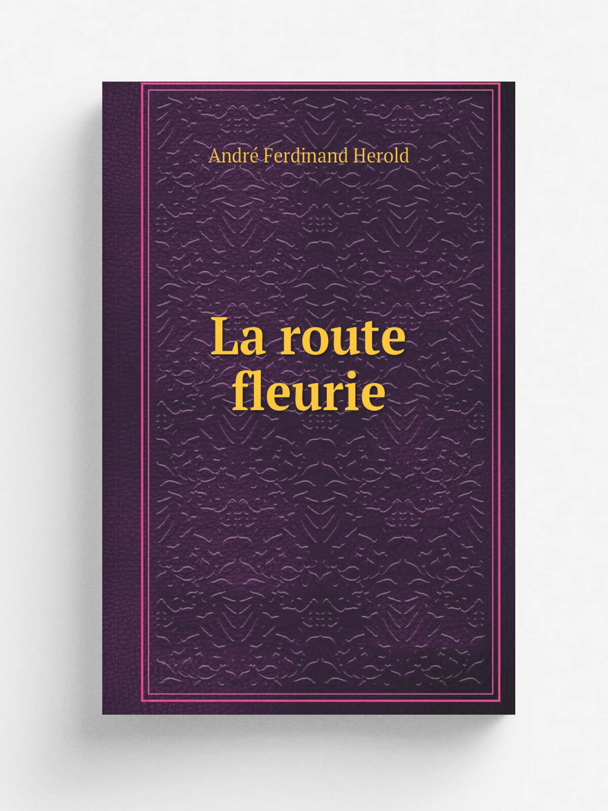 La route fleurie | Andr. Ferdinand Herold | 1911 | Paris : Mercure de France | Репринт