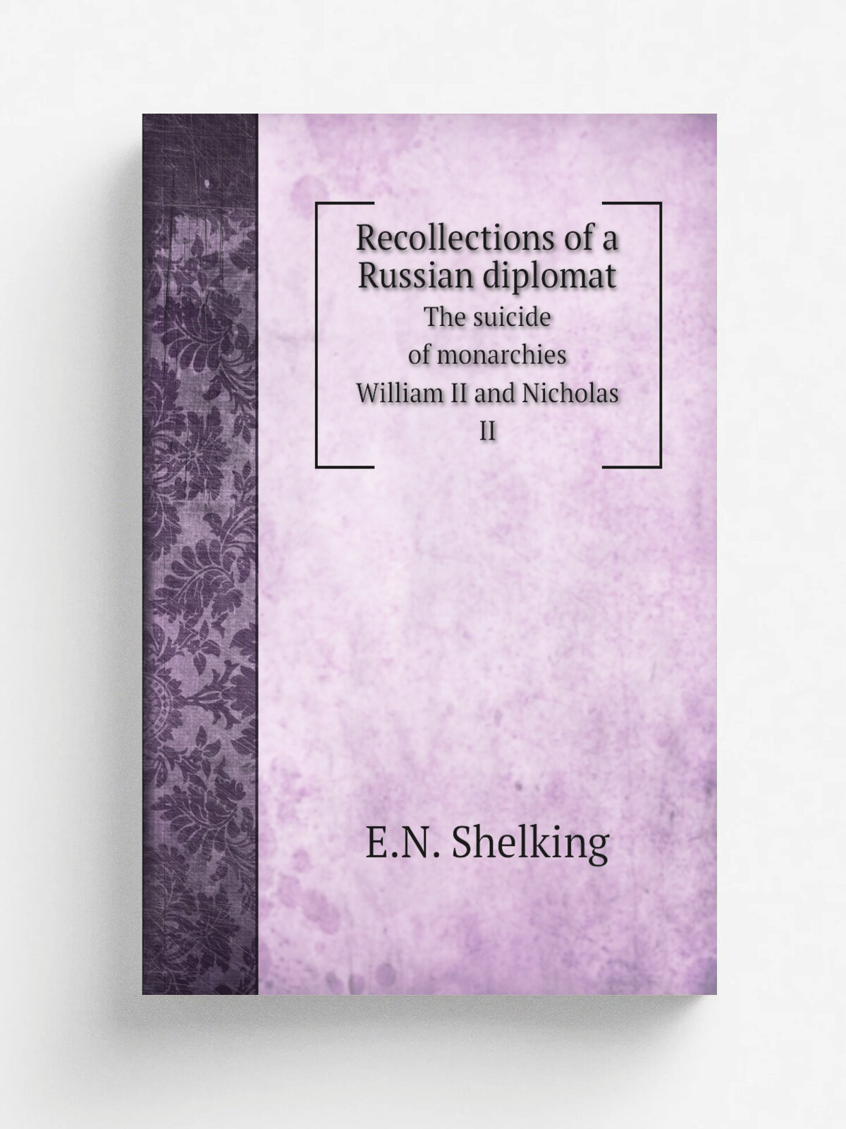 Recollections of a Russian diplomat. The suicide of monarchies William II and Nicholas II