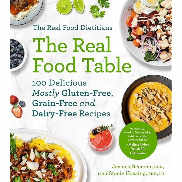 The Real Food Dietitians: The Real Food Table: 100 Delicious Mostly Gluten-Free, Grain-Free and Dairy-Free Recipes: A Cookbook，Reprinted paperback book