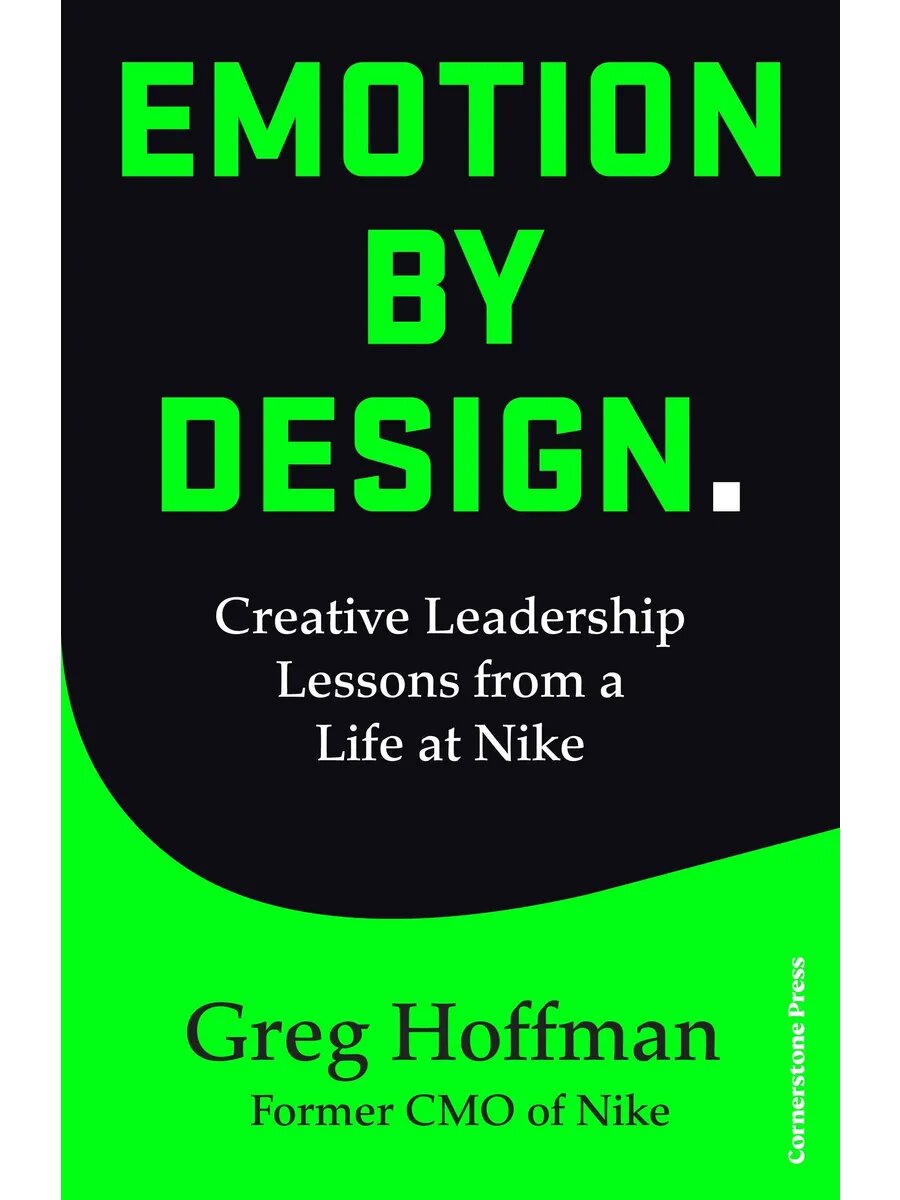 Emotion by Design. Creative Leadership Lessons from a Life a
