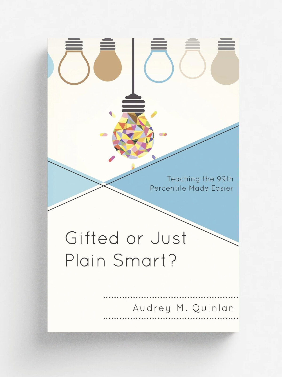Gifted or Just Plain Smart. Teaching the 99th Percentile Made Easier
