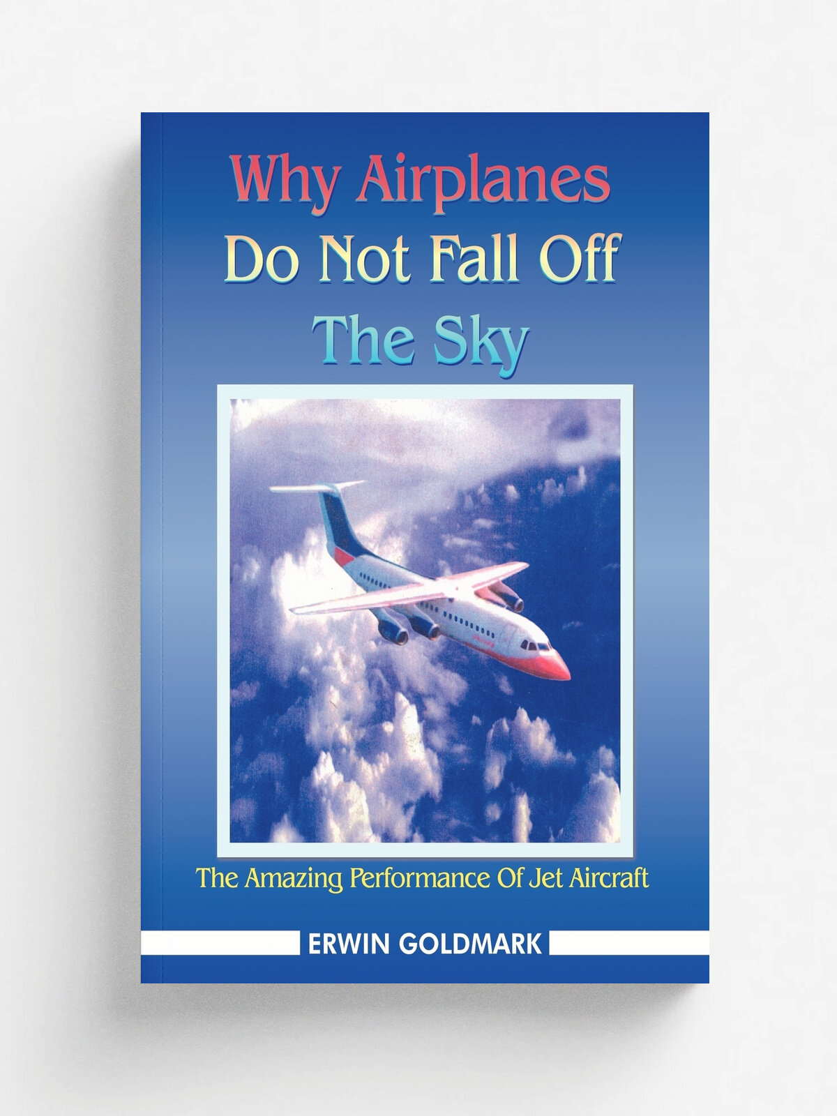Why Airplanes Do Not Fall Off the Sky. The Amazing Performance of Jet Aircraft