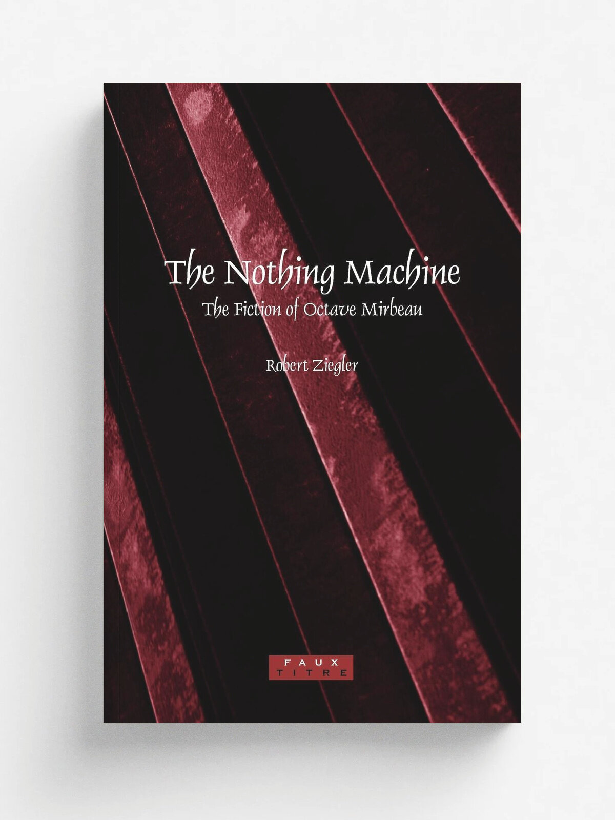 The Nothing Machine. The Fiction of Octave Mirbeau.