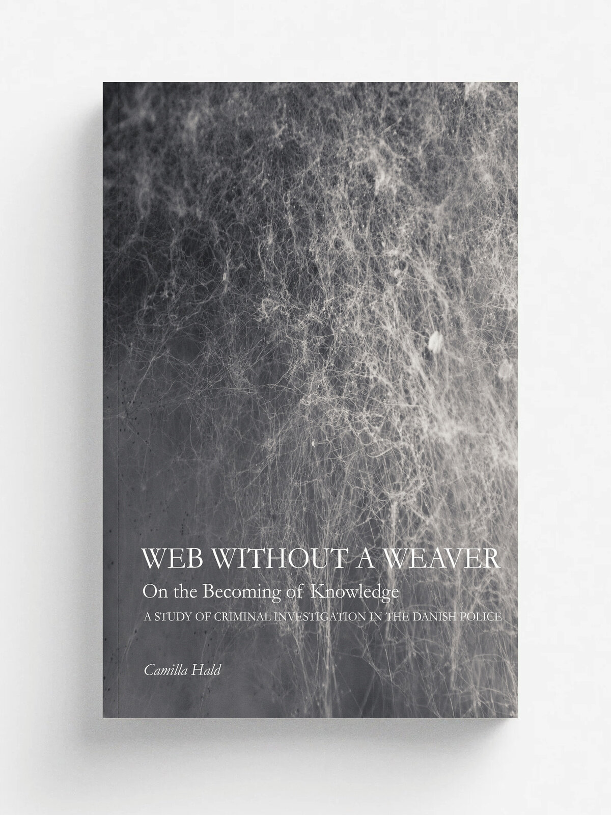 Web Without a Weaver- On the Becoming of Knowledge. A Study of Criminal Investigation in the Danish Police