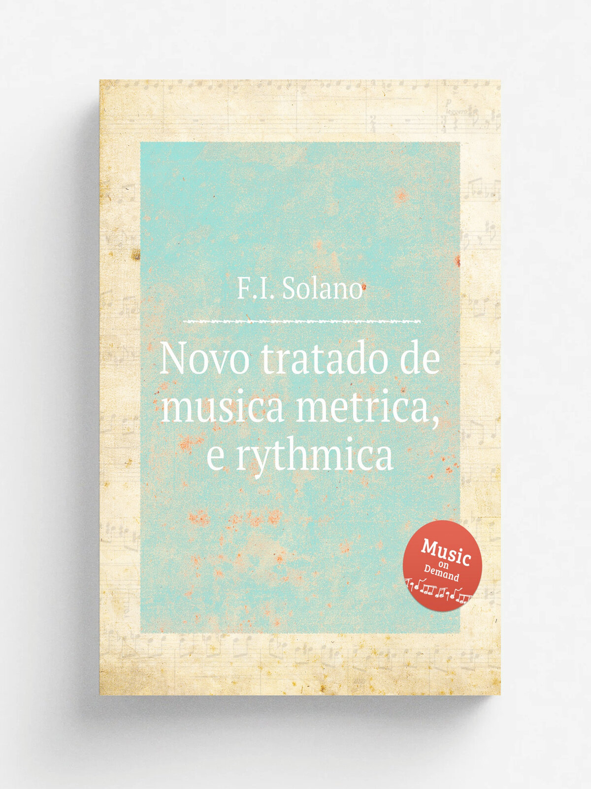 Novo tratado de musica metrica, e rythmica | F.I. Solano | Репринт