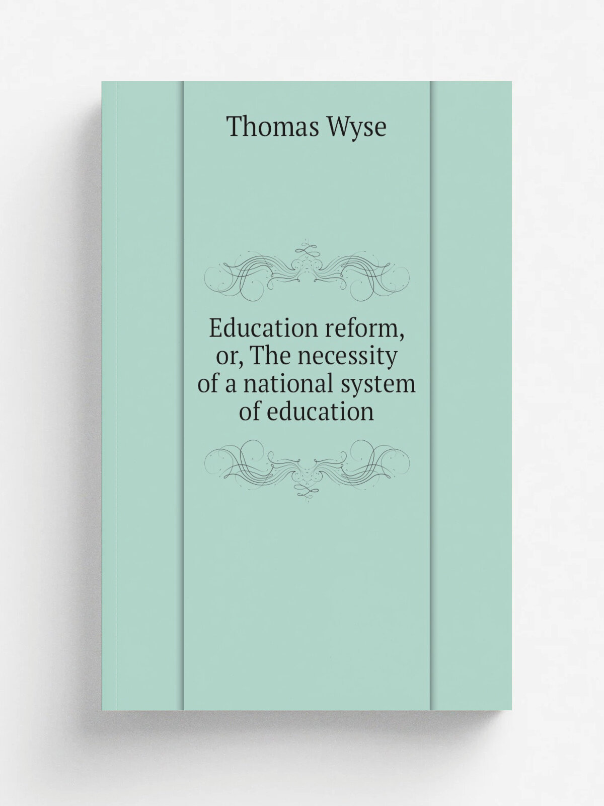Education reform, or, The necessity of a national system of education