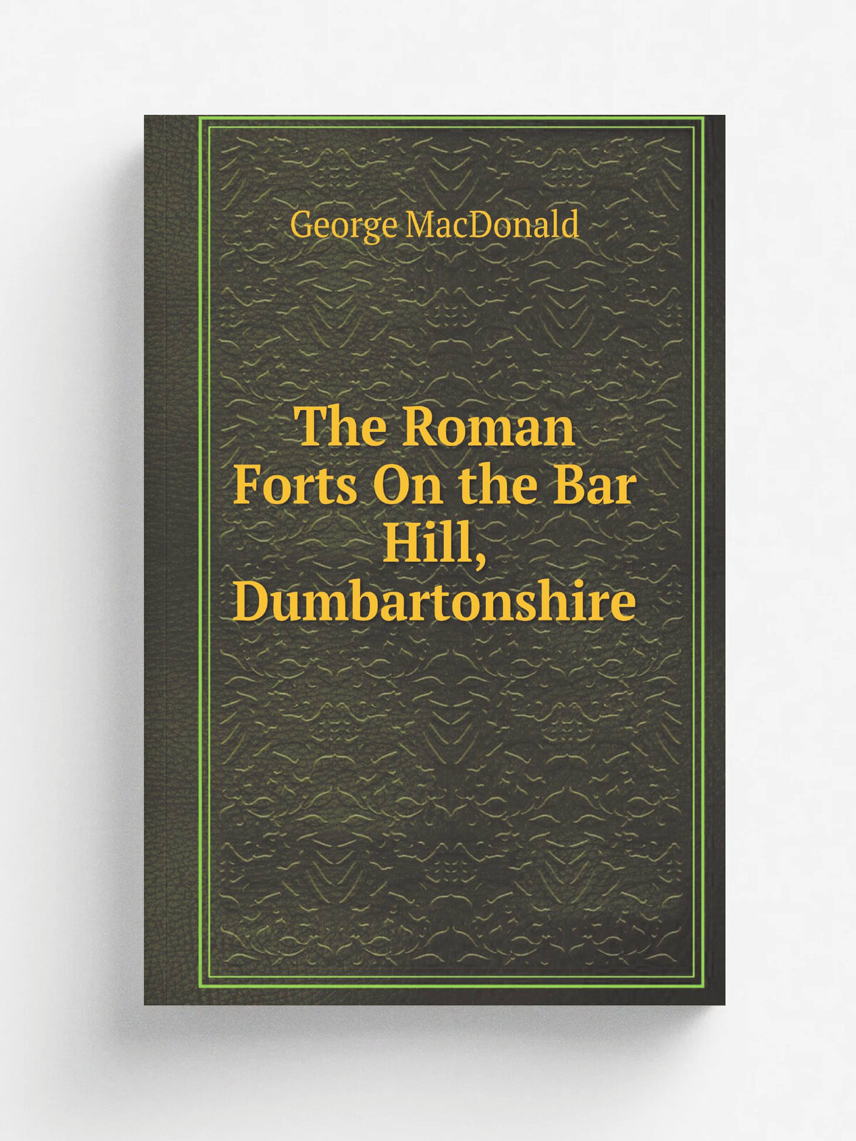 The Roman Forts On the Bar Hill, Dumbartonshire