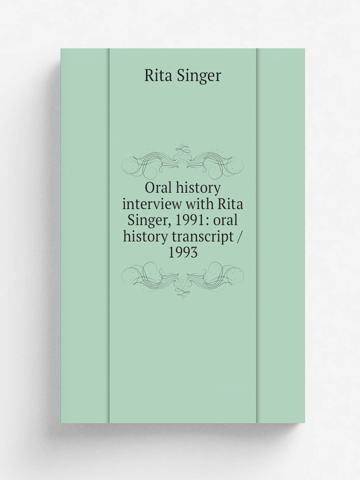 Oral history interview with Rita Singer, 1991: oral history transcript / 1993