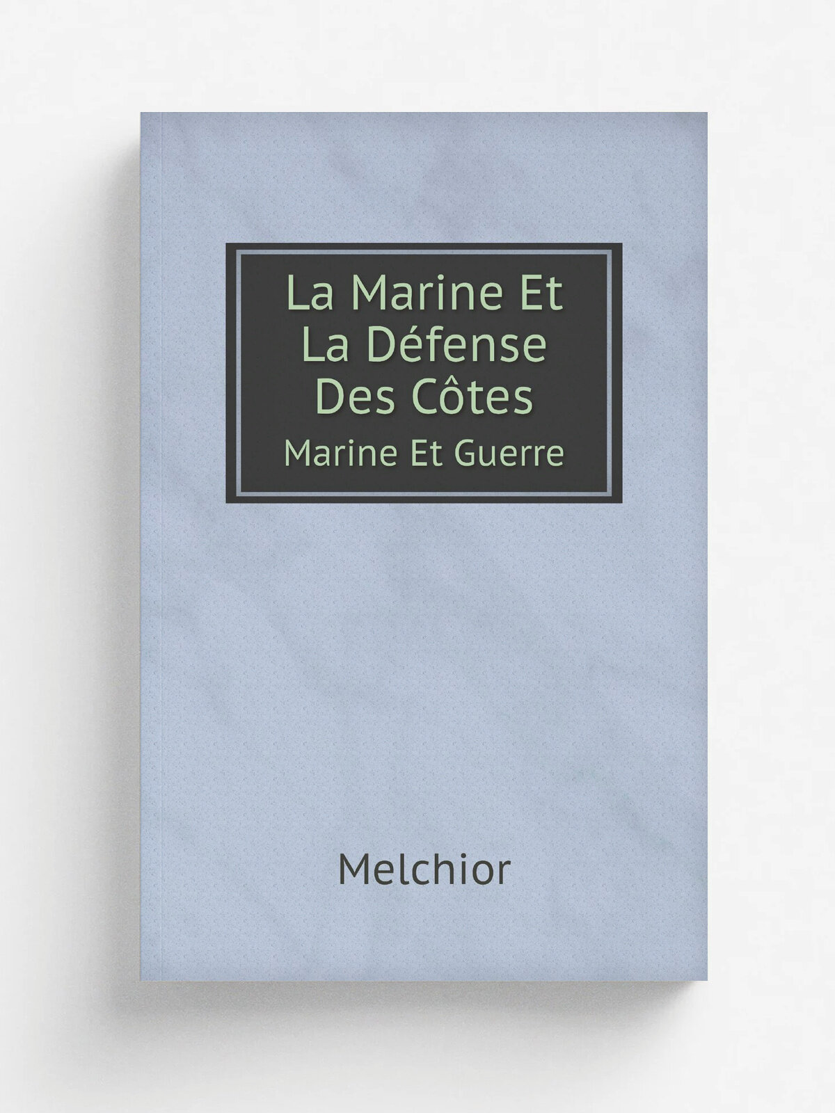 La Marine Et La D.fense Des C.tes. Marine Et Guerre