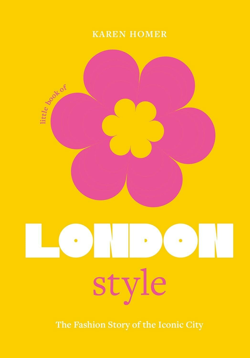 Little Book of London Style: The fashion story of the iconic city: 1